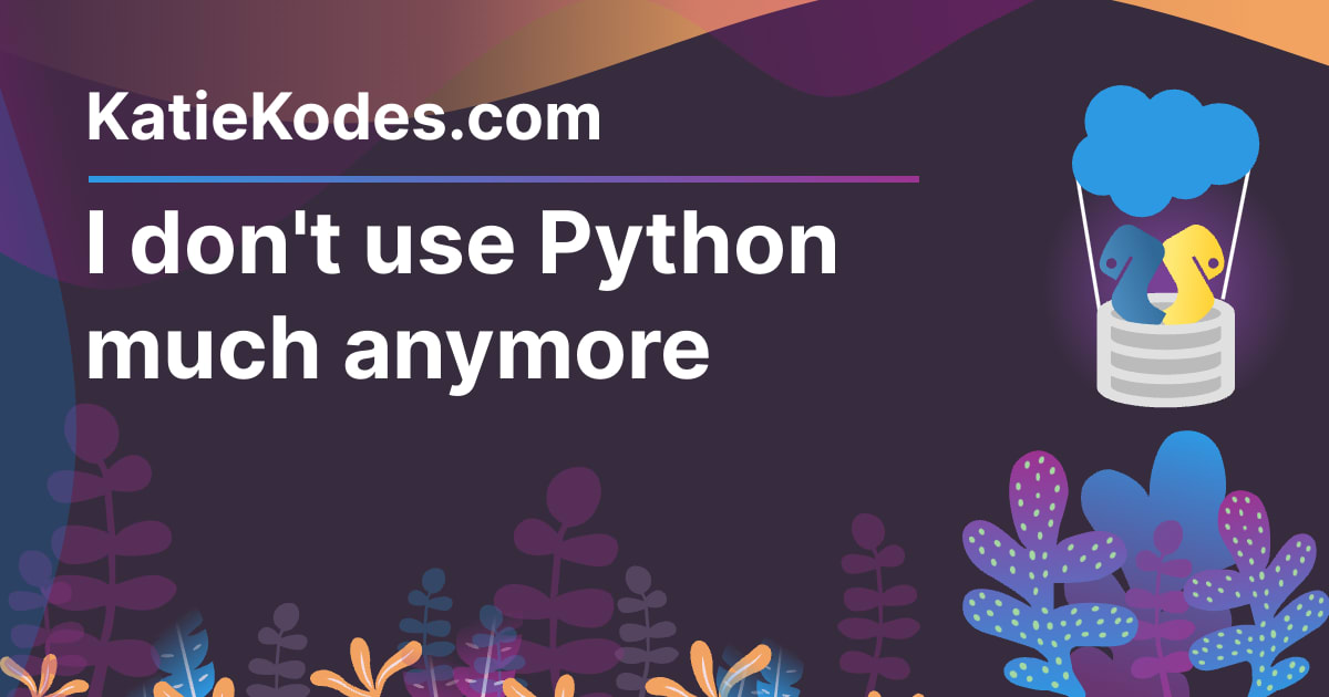 I don't use Python much anymore | Katie Kodes